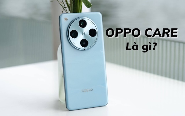 OPPO Care là gì? Chi tiết gói bảo hành của OPPO